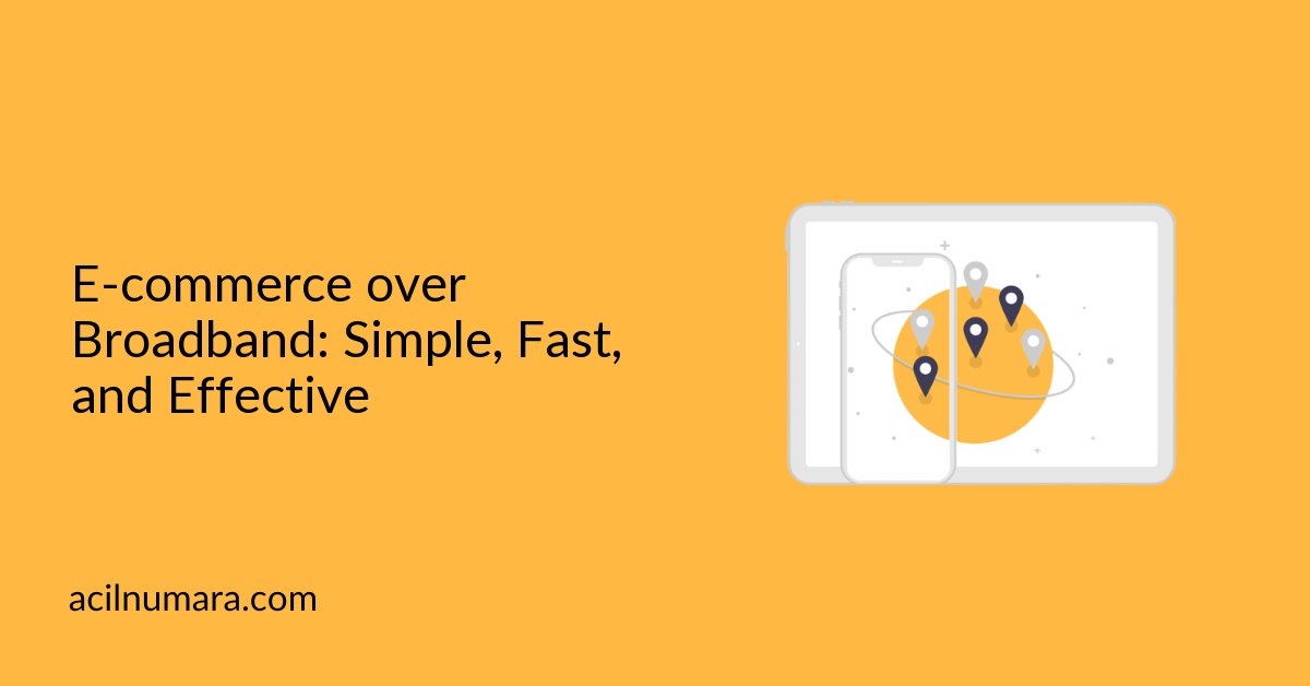 E-commerce over Broadband: Simple, Fast, and Effective